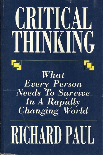 Critical thinking: What every person needs to survive in a rapidly ...