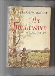The Frontiersman A Narrative Hardcover: Eckert, Allan W.: Books