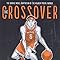 The Crossover Graphic Novel (The Crossover Series): Alexander, Kwame ...