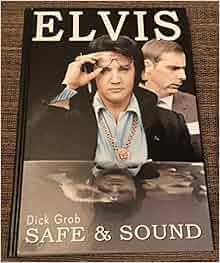 Elvis Safe & Sound: Dick Grob: 9780999191019: Amazon.com: Books