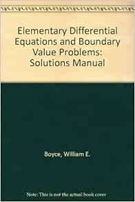 Elementary Differential Equations and Boundary Value Problems, Solutions Manual: Boyce, DiPrima ...