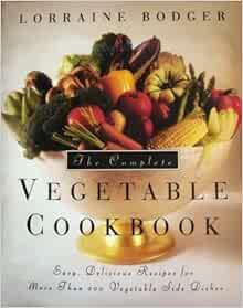 The Complete Vegetable Cookbook: Easy, Delicious Recipes for More Than ...