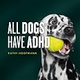 All Dogs Have ADHD: Hoopmann, Kathy: 9781787756601: Amazon.com: Books