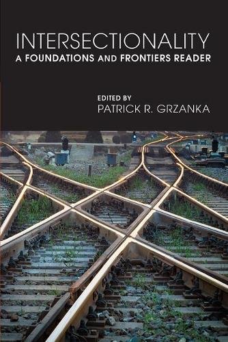 Intersectionality: A Foundations and Frontiers Reader: Grzanka, Patrick ...