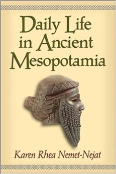 Daily Life in Ancient Mesopotamia: Nemet-Nejat, Karen Rhea ...