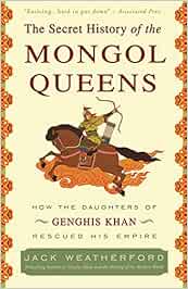 The Secret History of the Mongol Queens: How the Daughters of Genghis ...