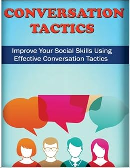 Amazon.com: Conversation Tactics: Improve your Social Skills using ...
