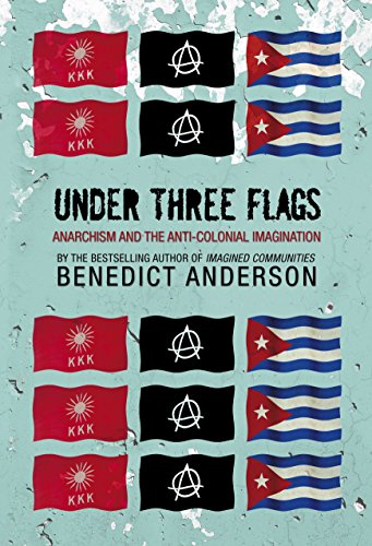 Under Three Flags: Anarchism and the Anti-Colonial Imagination ...