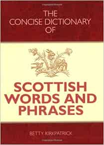 The Concise Dictionary of Scottish Words and Phrases: Betty Kirkpatrick ...