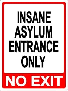 Amazon.com : Insane Asylum Entrance Only - Aluminum Metal Sign 9x12 ...