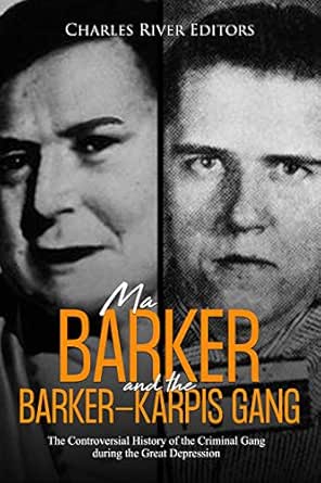 Ma Barker and the Barker-Karpis Gang: The Controversial History of the ...