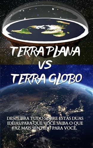 TERRA PLANA VS TERRA GLOBO: O que diz as duas teorias, a historia e a ciência. - eBook, Resumo ...