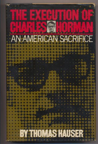 The Execution of Charles Horman: An American Sacrifice: Hauser, Thomas ...