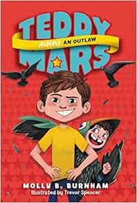 Teddy Mars Book #3: Almost an Outlaw: Burnham, Molly B., Spencer ...