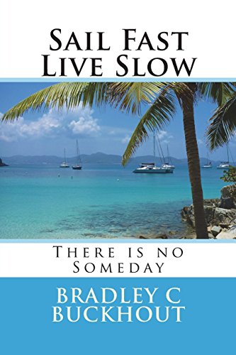 Sail Fast Live Slow: Buckhout, Bradley C.: 9781507507094: Amazon.com: Books