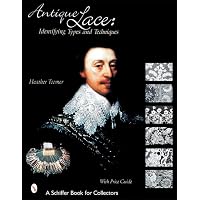 Antique Lace: Identifying Types and Techniques (Schiffer Book for ...