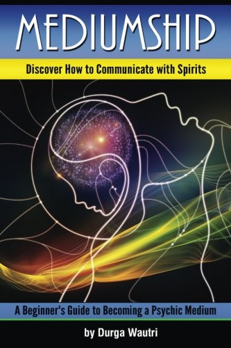 Mediumship: Discover How to Communicate with Spirits ~ A Beginner's ...