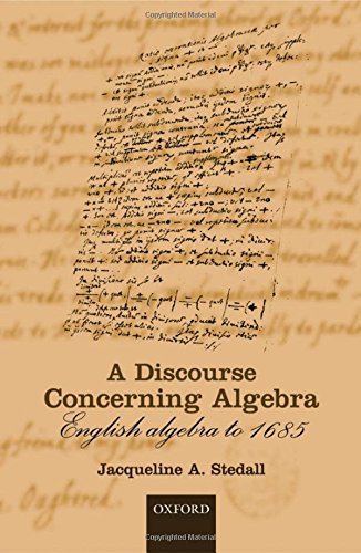 A Discourse Concerning Algebra: English Algebra to 1685 (Mathematics ...