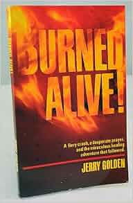 Burned Alive!: Jerry Golden: 9780939079018: Amazon.com: Books