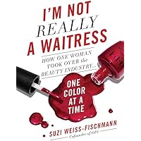 I'm Not Really a Waitress: How One Woman Took Over the Beauty Industry ...