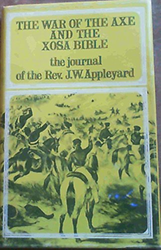The war of the axe and the Xosa bible;: The journal of the Rev. J. W ...