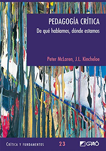 Pedagogía crítica: De qué hablamos, dónde estamos: Kincheloe, Joe L ...