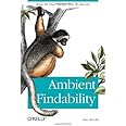 Ambient Findability: What We Find Changes Who We Become: Morville, Peter: 0636920007654: Books