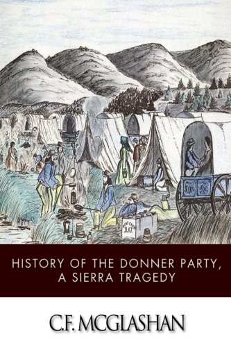History of the Donner Party, a Tragedy of the Sierra: McGlashan, C.F ...