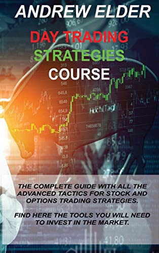 Day Trading Strategies Course: The Complete Guide with All the Advanced Tactics for Stock and ...
