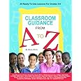Classroom Guidance from A to Z: 26 Ready-to-use Lessons for Grades 5-9 ...