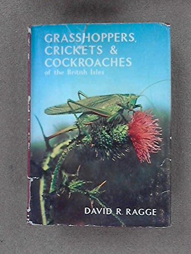 Grasshoppers, Crickets and Cockroaches of the British Isles: Ragge ...