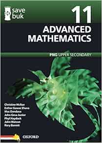 Save Buk: PNG Upper Secondary - Advanced Mathematics, Grade 11: ...