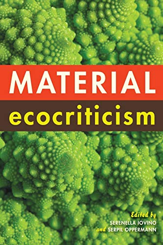 Material Ecocriticism: Serenella Iovino, Serpil Oppermann ...