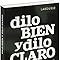 Dilo bien y dilo claro: Manual de comunicación profesional Larousse ...