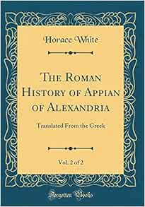 The Roman History of Appian of Alexandria, Vol. 2 of 2: Translated From the Greek (Classic ...