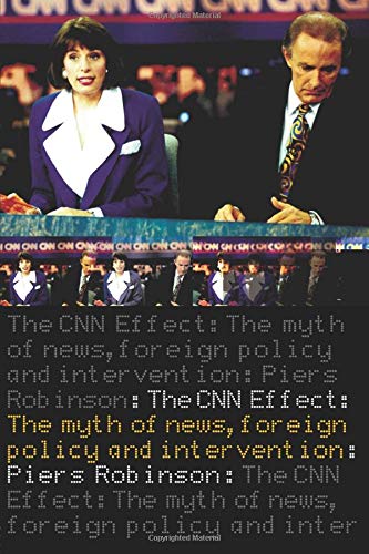 Amazon.com: The CNN Effect: The Myth of News Media, Foreign Policy and ...