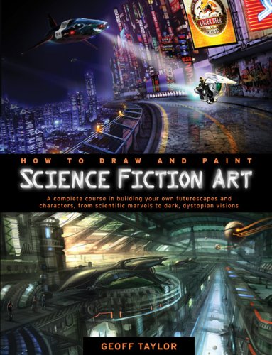 How to Draw and Paint Science Fiction Art: A Complete Course in ...