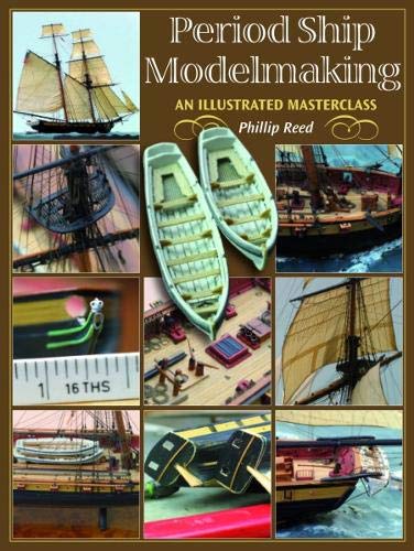 Period Ship Modelmaking: Phillip Reed: 9781844156962: Amazon.com: Books