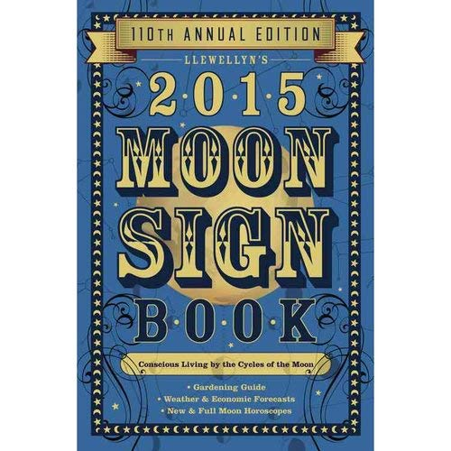 Llewellyn's 2015 Moon Sign Book: Conscious Living by the Cycles of the ...