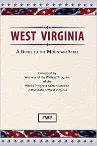 West Virginia: A Guide to the Mountain State (American Guide): Federal ...