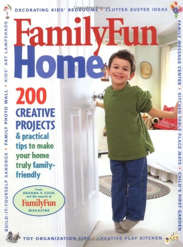 Familyfun Home: 200 Creative Projects & Practical Tips To Make Your ...