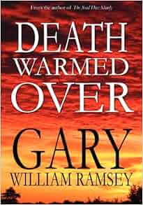 Death Warmed Over: Gary William Ramsey: 9781462667178: Amazon.com: Books
