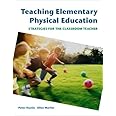 Teaching Elementary Physical Education: Strategies for the Classroom ...
