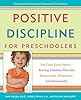 Positive Discipline for Preschoolers: For Their Early Years--Raising ...