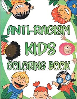 Anti-Racism Kids Coloring Book: Antiracism Kids Coloring Book, Anti ...