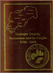 Grainger County, Tennessee and Its People 1796-1998: Grainger County ...