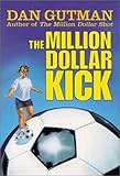 The Million Dollar Kick: Dan Gutman: 9781423100829: Amazon.com: Books
