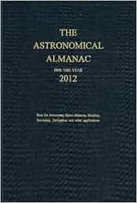 Astronomical Almanac for the Year 2012 and Its Companion, The ...