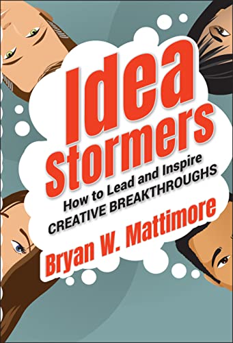 Idea Stormers: How to Lead and Inspire Creative Breakthroughs ...