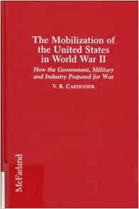 Amazon.com: The Mobilization of the United States in World War II: How ...